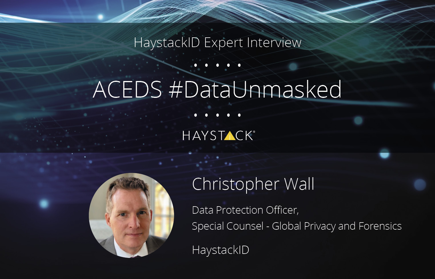 #DataUnmasked: ACEDS Expert Interview with HaystackID’s Christopher Wall (November 16, 2023 ...